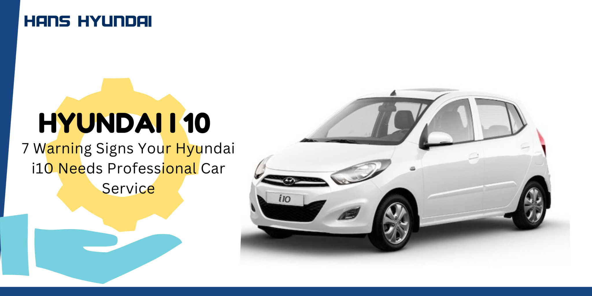 7 Warning Signs Your Hyundai i10 Needs Professional Car Service - HH Blog