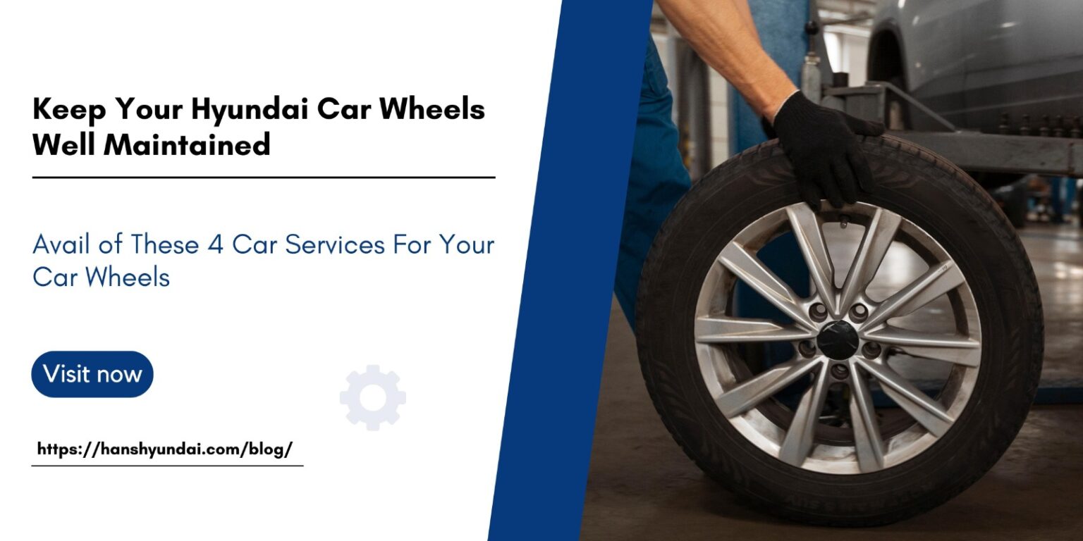 4 Hyundai Services You Must Avail of to Maintain Car Wheels
