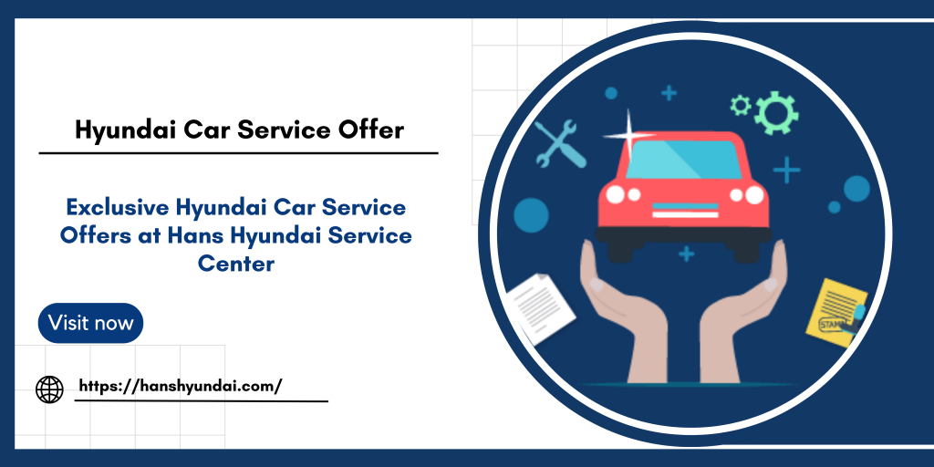 Exclusive Hyundai Car Service Offers at Hans Hyundai Service Center ...