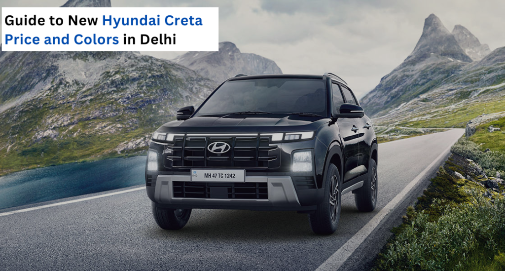 Guide to New Hyundai Creta Price and Colors in Delhi