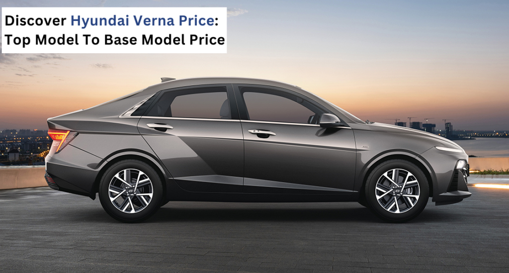 Discover Hyundai Verna Price: Top Model To Base Model Price - HH Blog