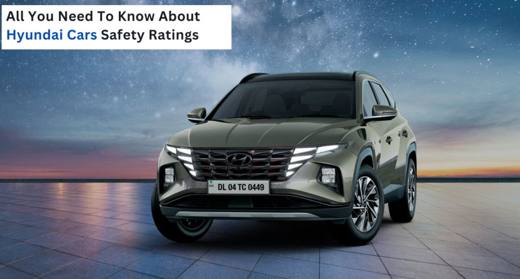 All You Need To Know About Hyundai Cars Safety Ratings