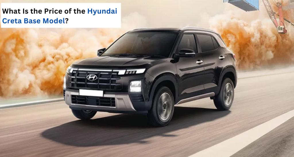 What Is the Price of the Hyundai Creta Base Model? - HH Blog